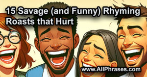 15 Savage (and Funny) Rhyming Roasts that Hurt - All Phrases