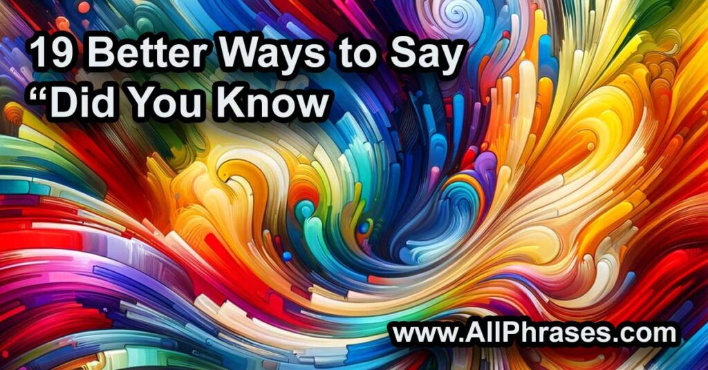 19 Better Ways to Say "Did You Know" - All Phrases