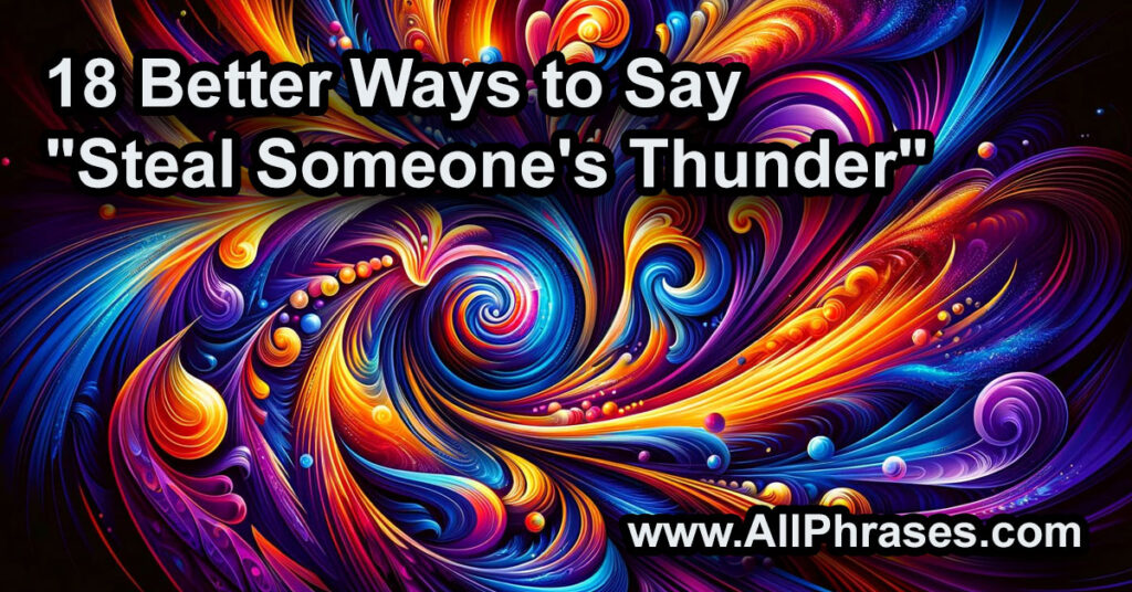 18 Better Ways to Say "Steal Someone's Thunder" - All Phrases