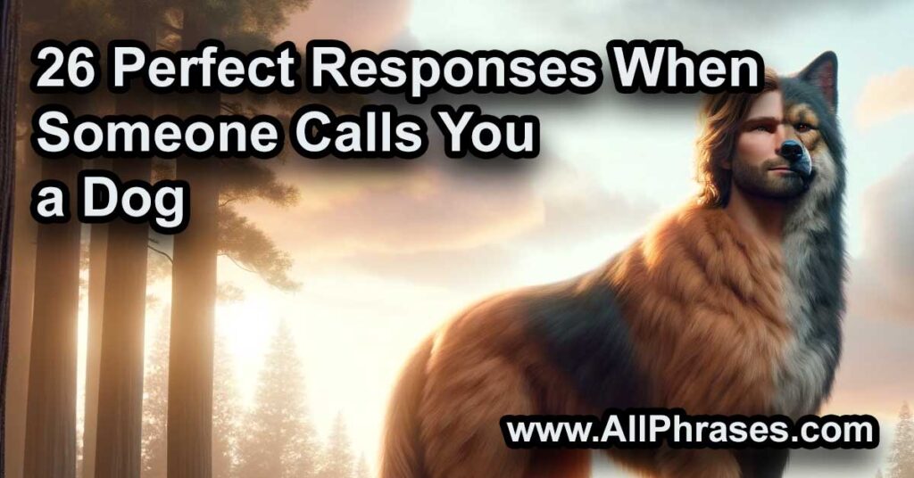 26 Perfect Responses When Someone Calls You a Dog - All Phrases