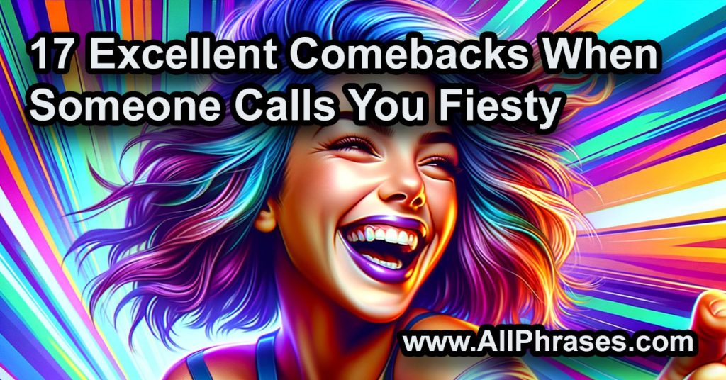 17 Excellent Comebacks When Someone Calls You Feisty - All Phrases