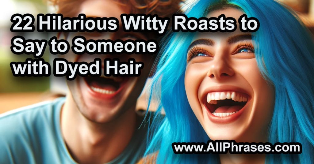 22 Hilarious Witty Roasts to Say to Someone with Dyed Hair - All Phrases