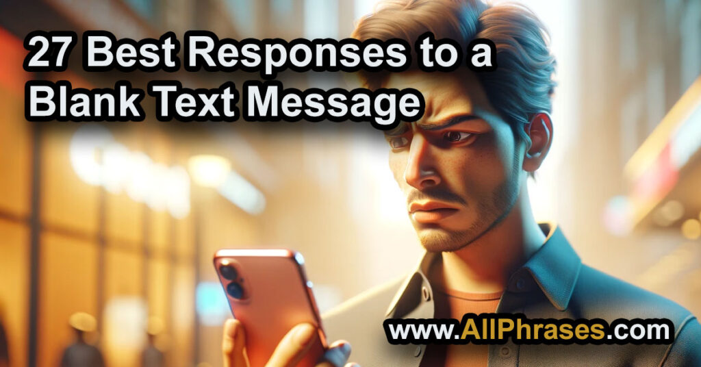 27 Best Responses to a Blank Text Message - All Phrases