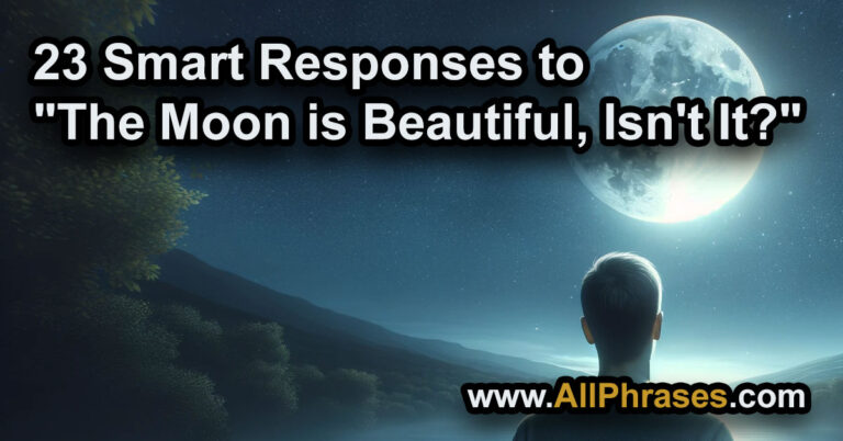 23 Smart Responses to "The Moon is Beautiful, Isn't It?" - All Phrases