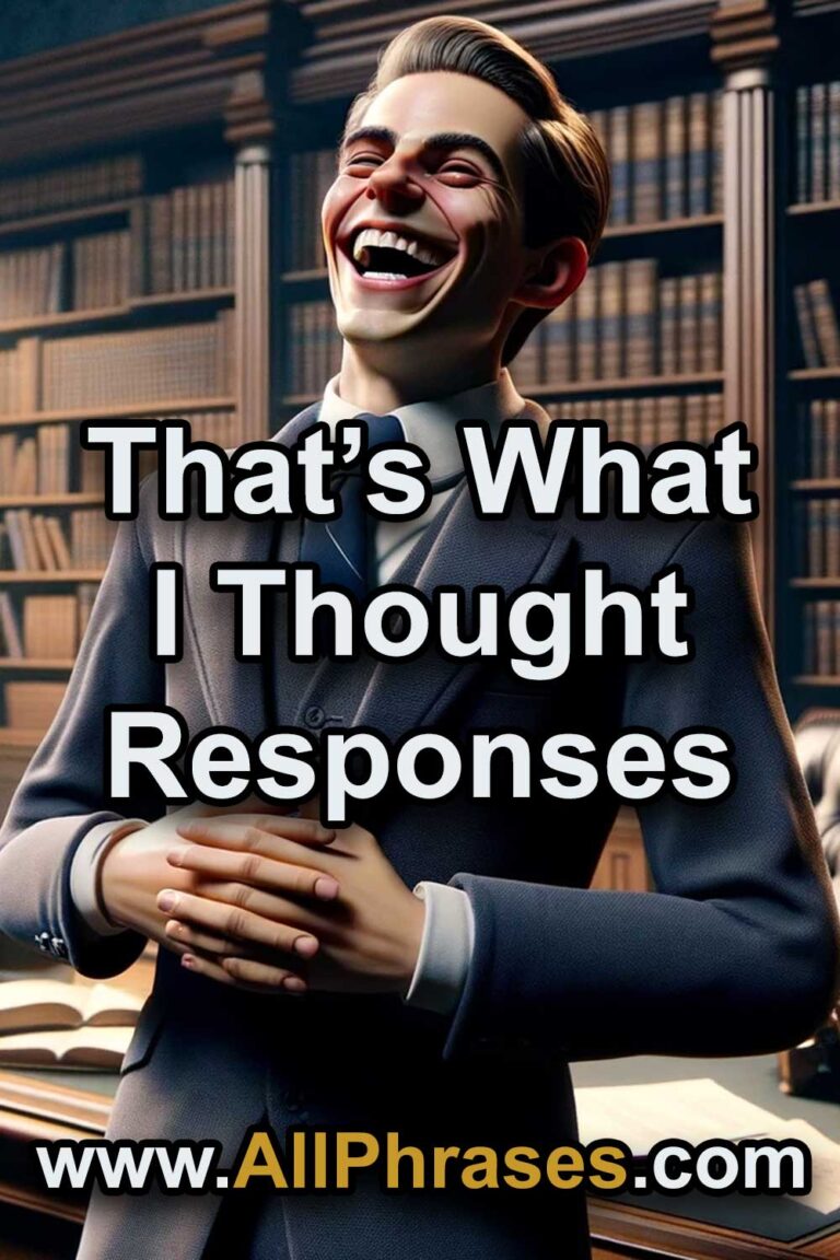 44 Witty Responses When Someone Says "That's What I Thought" - All Phrases