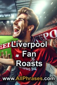 25 Witty Roasts to Say to Liverpool Fans - All Phrases