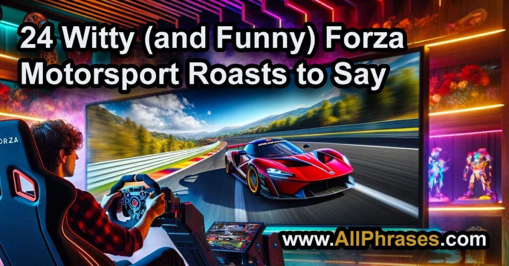 24 Savage & Witty Forza Motorsport Roasts to Say - All Phrases