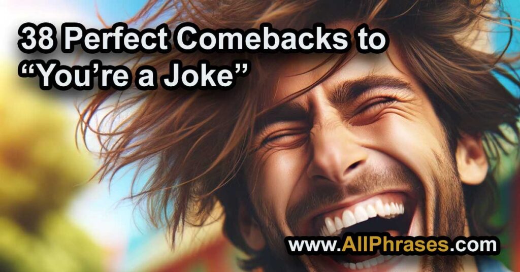 38 Perfect Comebacks to "You're a Joke" - All Phrases